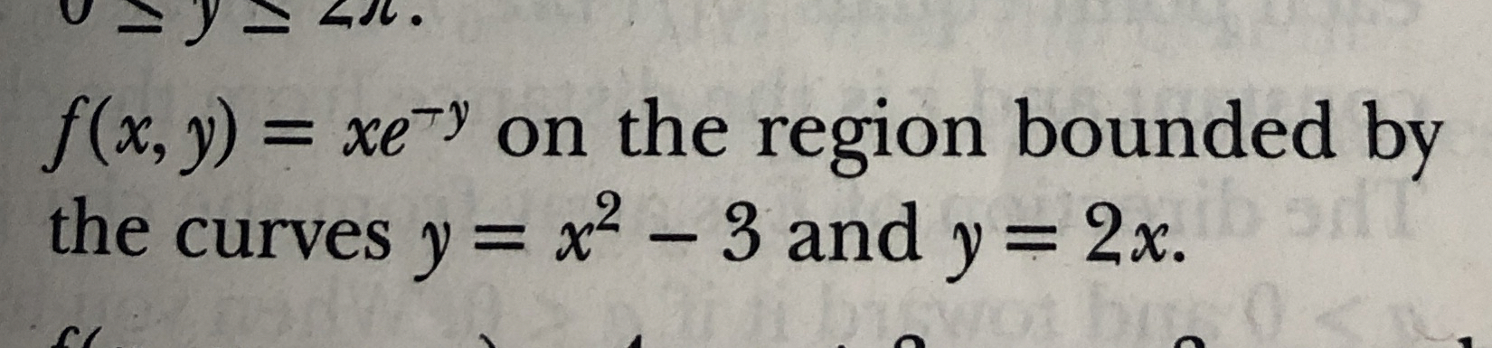 Solved f(x,y)=xe-y ﻿on the region bounded bythe curves | Chegg.com