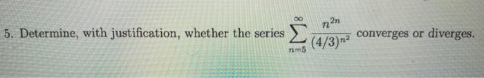 Solved 5. Determine, with justification, whether the series | Chegg.com