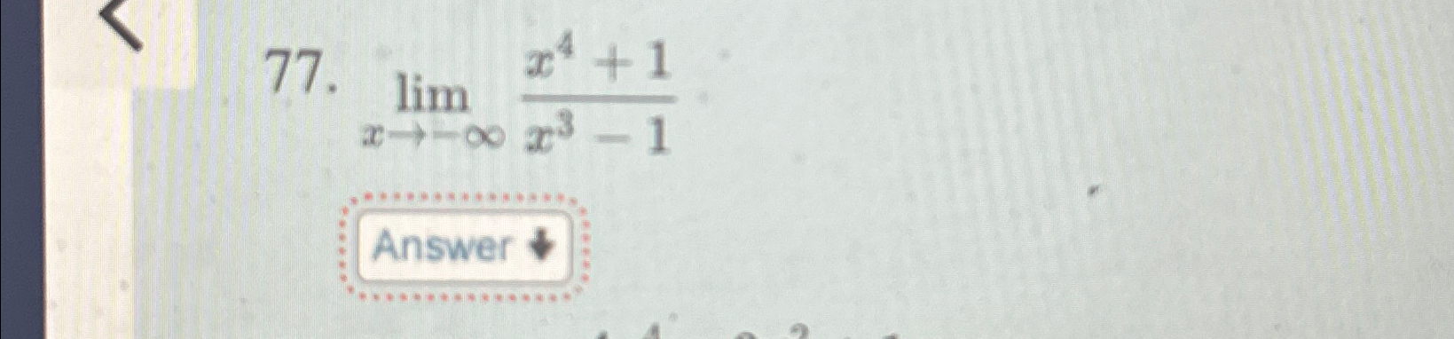 Solved limx→-∞x4+1x3-1 ﻿Find indicated limit | Chegg.com