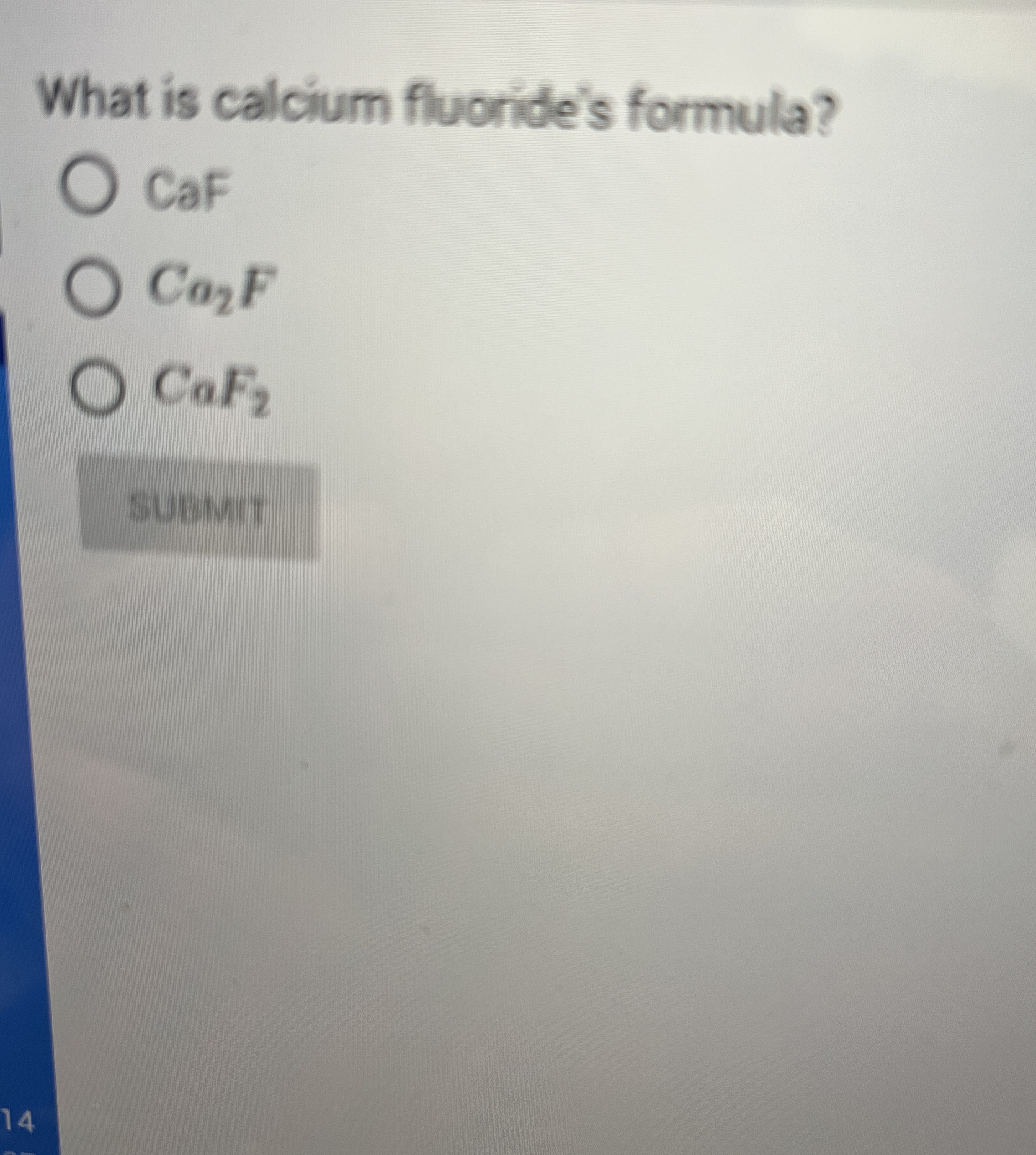 Solved What is calcium fluoride's formula?CaFCa2FCaF2 | Chegg.com