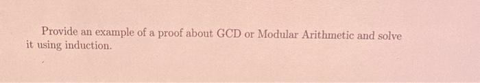 Solved Provide an example of a proof about GCD or Modular | Chegg.com