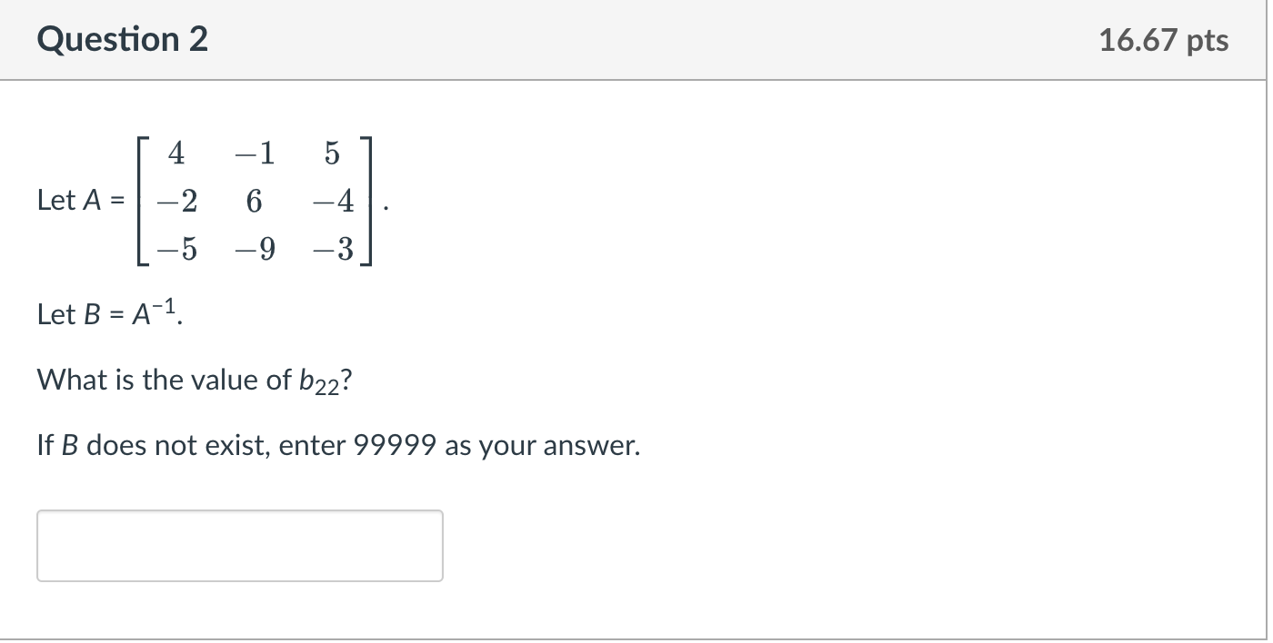 Solved Question 2Let A=[4-15-26-4-5-9-3]Let B=A-1.What is | Chegg.com