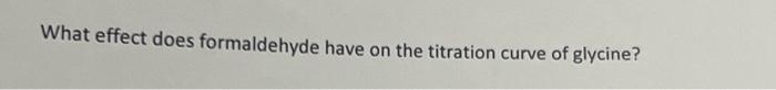 Solved What effect does formaldehyde have on the titration | Chegg.com