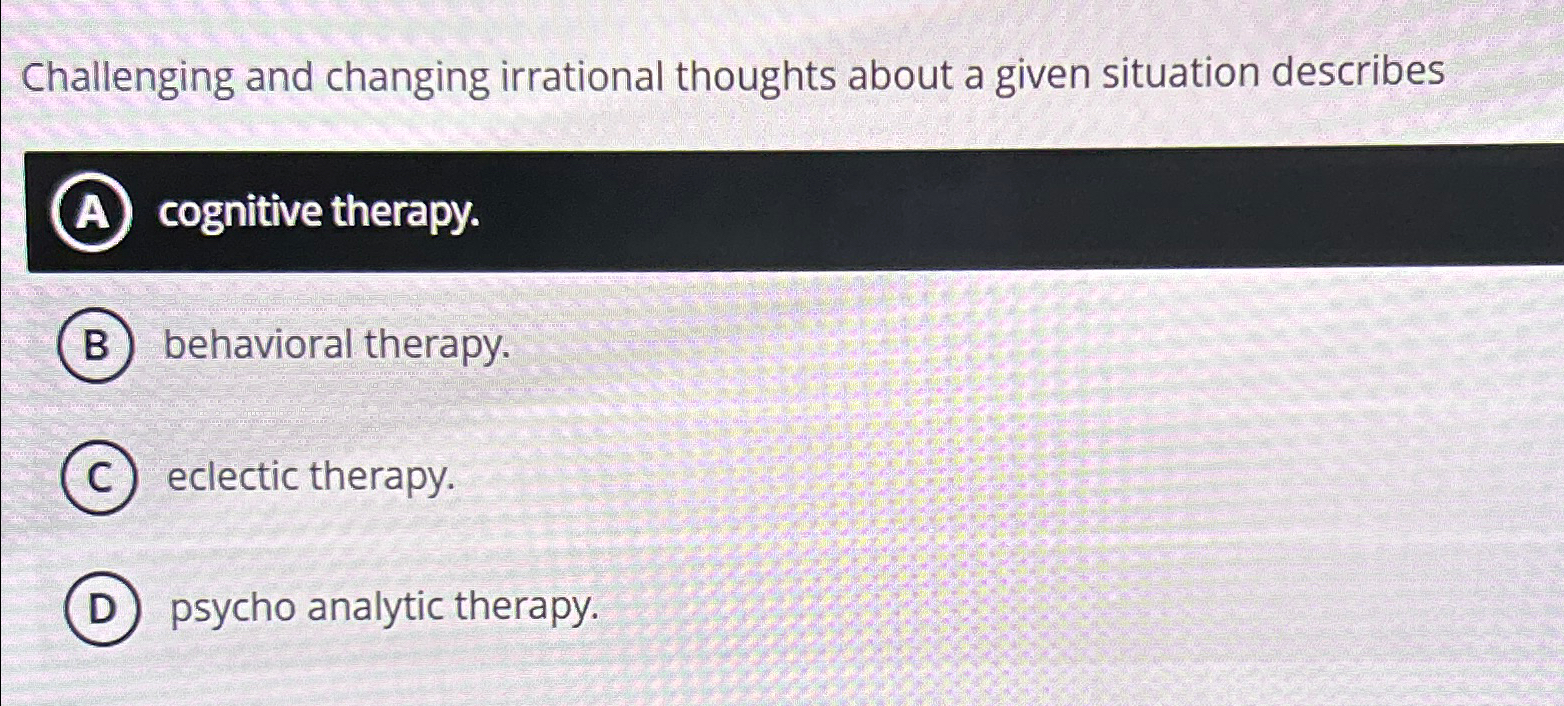 Solved Challenging and changing irrational thoughts about a | Chegg.com