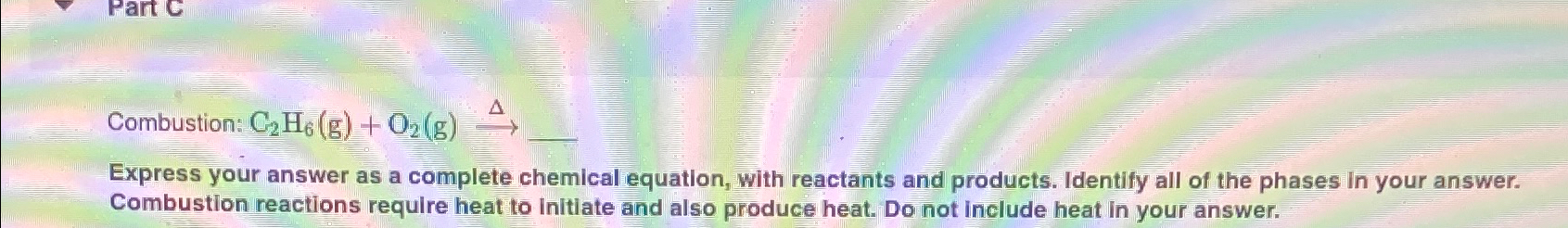 Solved Combustion: C2H6(g)+O2(g)→Delta q,Express your answer | Chegg.com