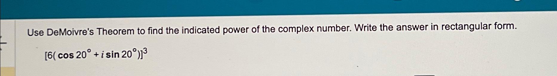 Solved Use DeMoivre's Theorem to find the indicated power of | Chegg.com