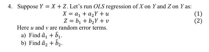 Solved Suppose Y=X+Z. Let's run OLS regression of X on Y and | Chegg.com