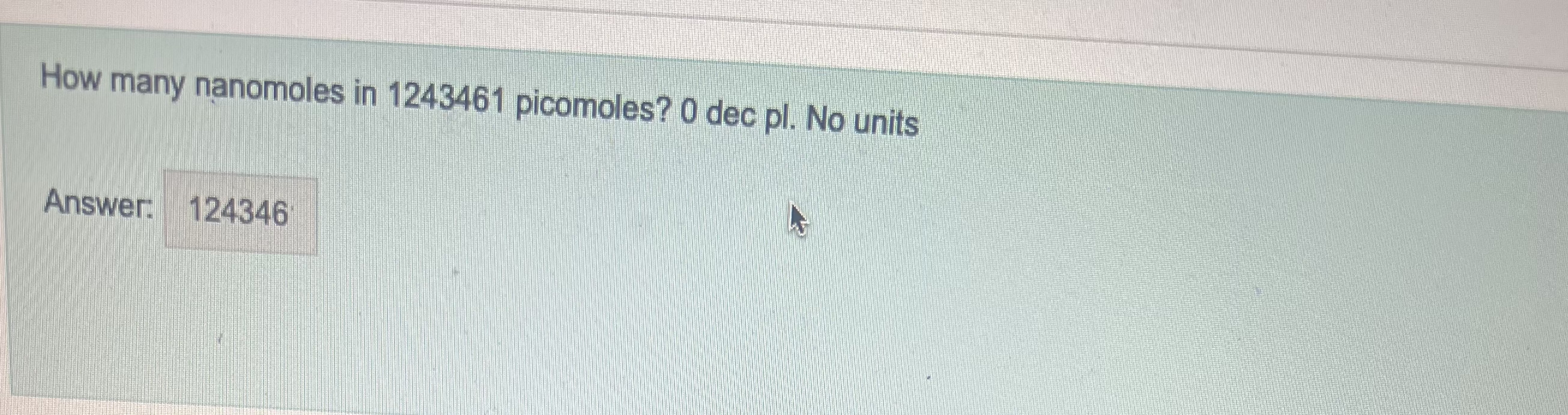Solved How many nanomoles in 1243461 ﻿picomoles? 0 ﻿dec pl. | Chegg.com