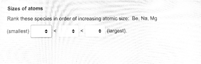 Solved Sizes of atoms Rank these species in order of | Chegg.com