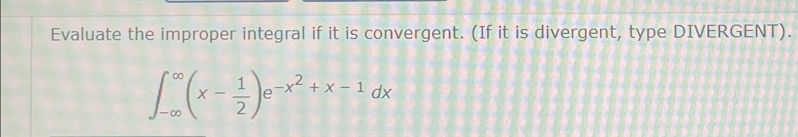 Solved Evaluate the improper integral if it is convergent. | Chegg.com