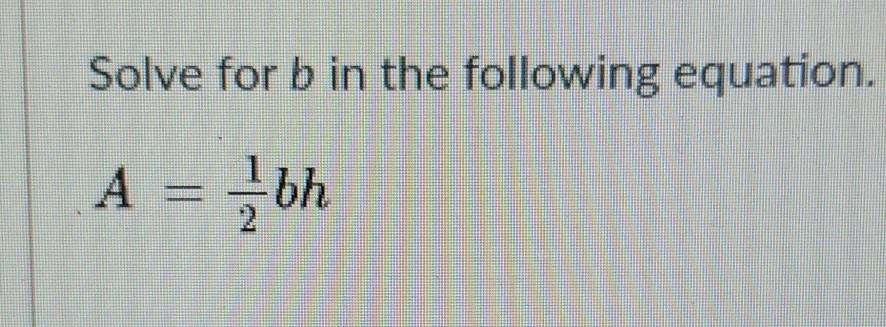 Solved Solve for b in the following equation. A = bh | Chegg.com