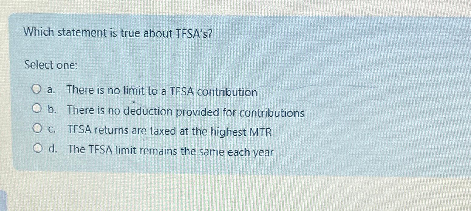 Solved Which statement is true about TFSA's?Select one:a. | Chegg.com