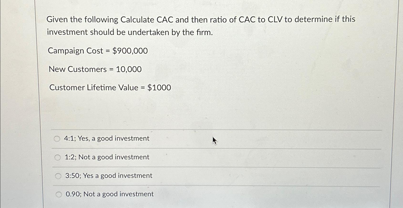 Solved Given the following Calculate CAC and then ratio of | Chegg.com
