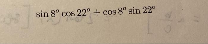 Solved sin 8° cos 22° + cos 8º sin 22° | Chegg.com