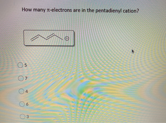 Solved How many i-electrons are in the pentadienyl cation? | Chegg.com