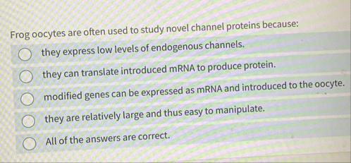 Solved Frog oocytes are often used to study novel channel | Chegg.com