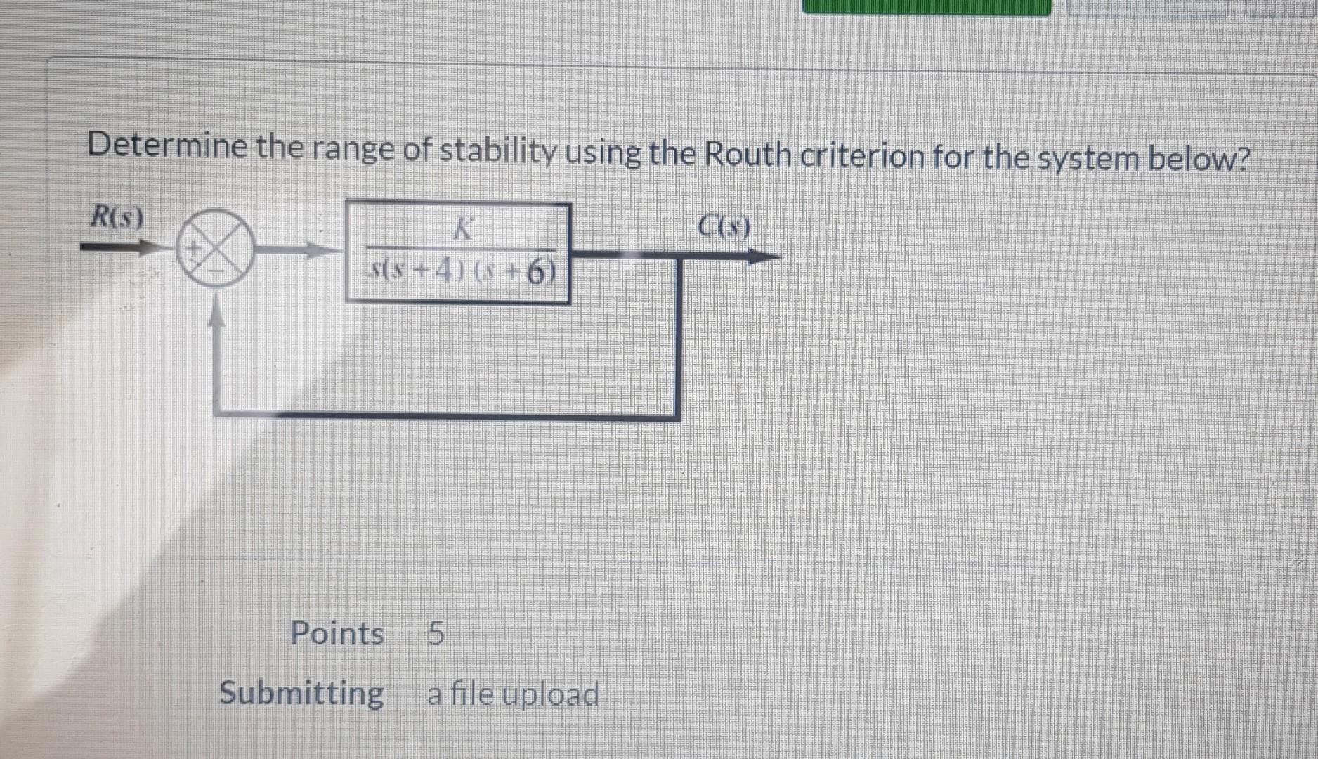 Solved Determine the range of stability using the Routh | Chegg.com