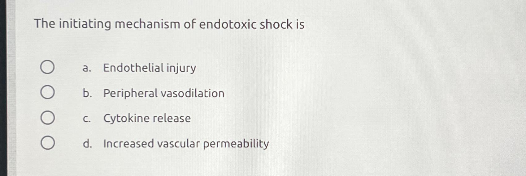 Solved The initiating mechanism of endotoxic shock isa. | Chegg.com