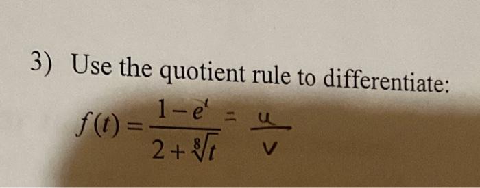 Solved 3) Use the quotient rule to differentiate: | Chegg.com