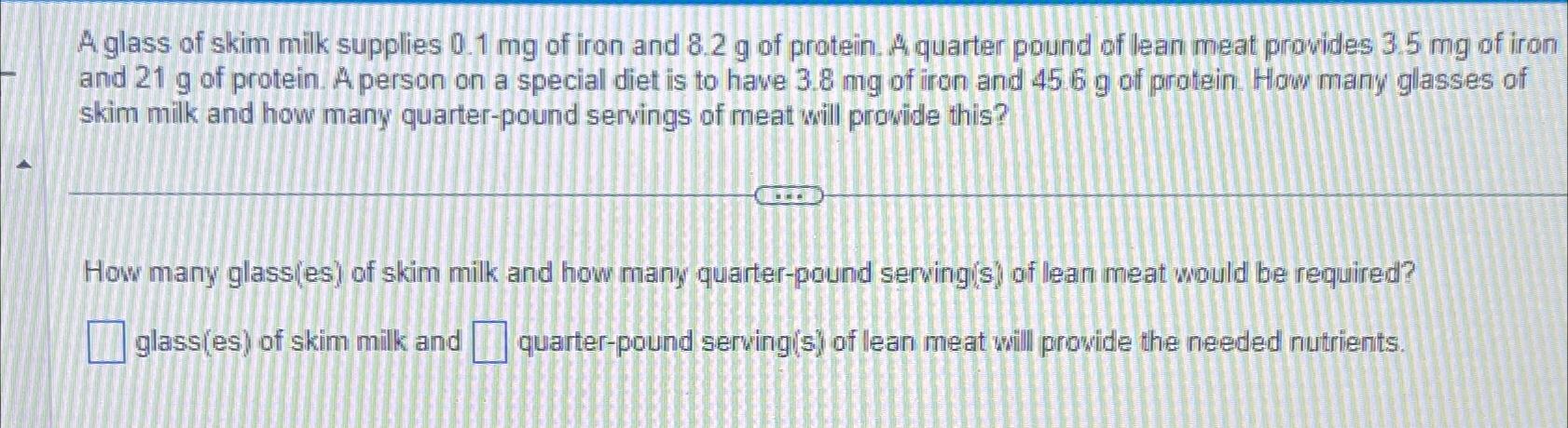 Solved A glass of skim milk supplies 0.1mg ﻿of iron and 8.2g | Chegg.com