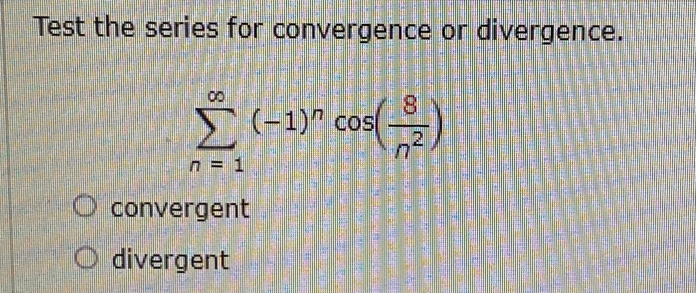 Solved Test the series for convergence or | Chegg.com