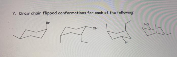 Solved 7. Draw chair flipped conformations for each of the | Chegg.com