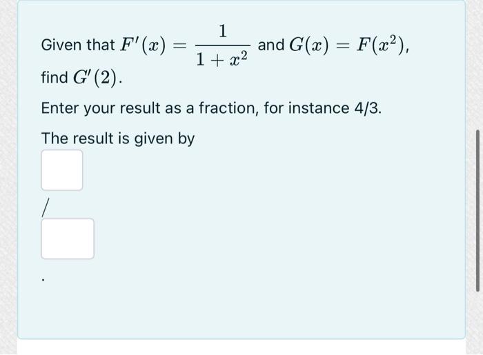 Solved Given that F′(x)=1+x21 and G(x)=F(x2), find G′(2). | Chegg.com