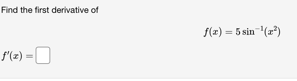 Solved Find the first derivative off(x)=5sin-1(x2)f'(x)= | Chegg.com