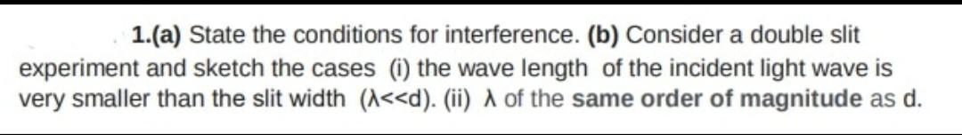 Solved 1.(a) State the conditions for interference. (b) | Chegg.com