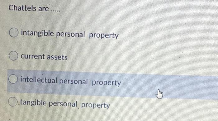Solved Chattels are ..... intangible personal property | Chegg.com