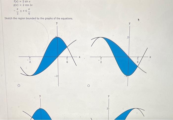 Solved f(x)=2sinxg(x)=2cos2x−2π≤x≤6π Sketch the region | Chegg.com