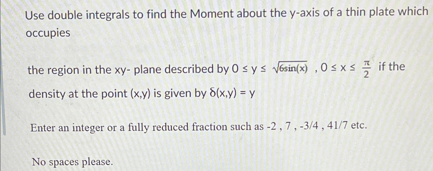 Solved Use double integrals to find the Moment about the | Chegg.com