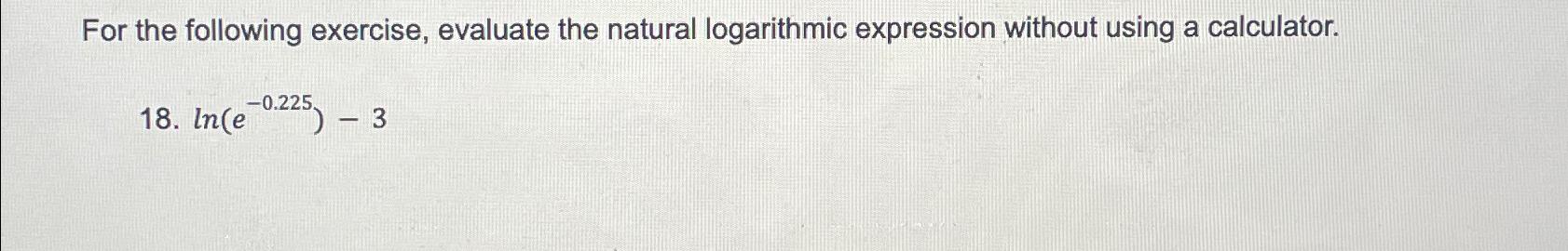 Solved For the following exercise, evaluate the natural | Chegg.com