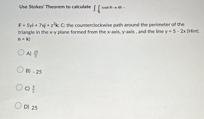 Solved Use Stokes' Theorem to calculate ∬S(curlF⋅n ds . | Chegg.com