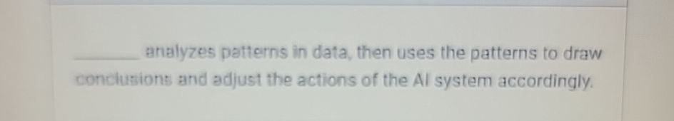 Solved ﻿analyzes patterns in data, then uses the patterns | Chegg.com