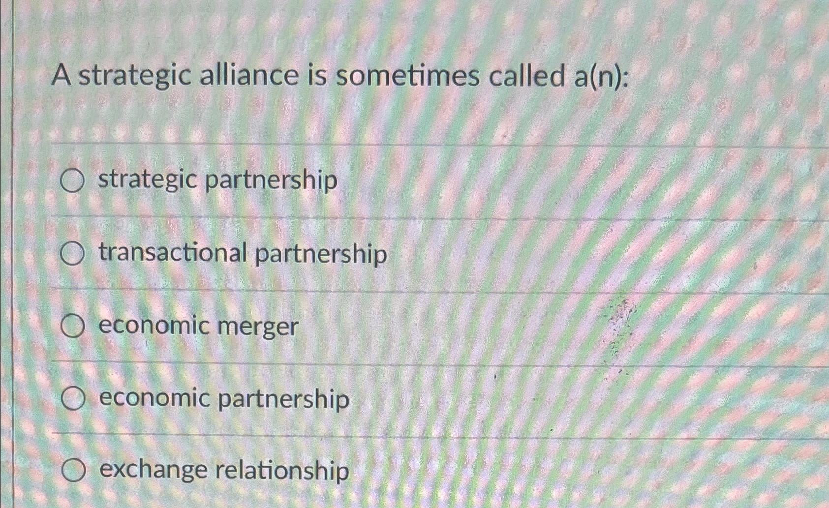 Solved A strategic alliance is sometimes called | Chegg.com