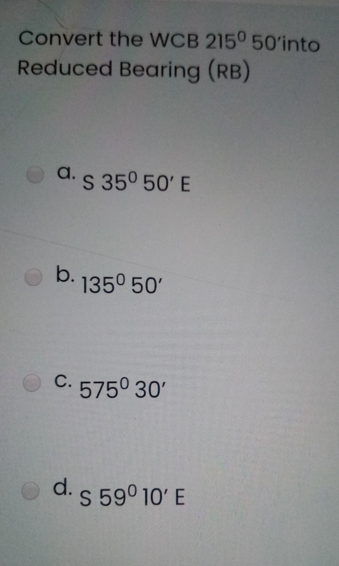 Solved Convert the WCB 215° 50'into Reduced Bearing (RB) a. | Chegg.com