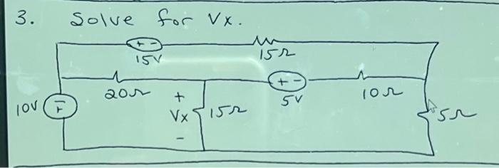 Solved 3. Solve for Vx. 15V LOV + Vx5152 20 un 152 5V 105 sr | Chegg.com Solved 3. Solve for Vx. 15V LOV + Vx5152 20 un 152 5V 105 sr | Chegg.com