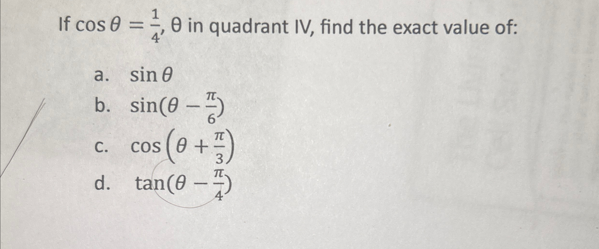 Solved If cosθ=14,θ ﻿in quadrant IV, ﻿find the exact value | Chegg.com