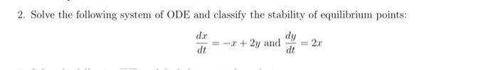 Solved 2. Solve the following system of ODE and classify the | Chegg.com