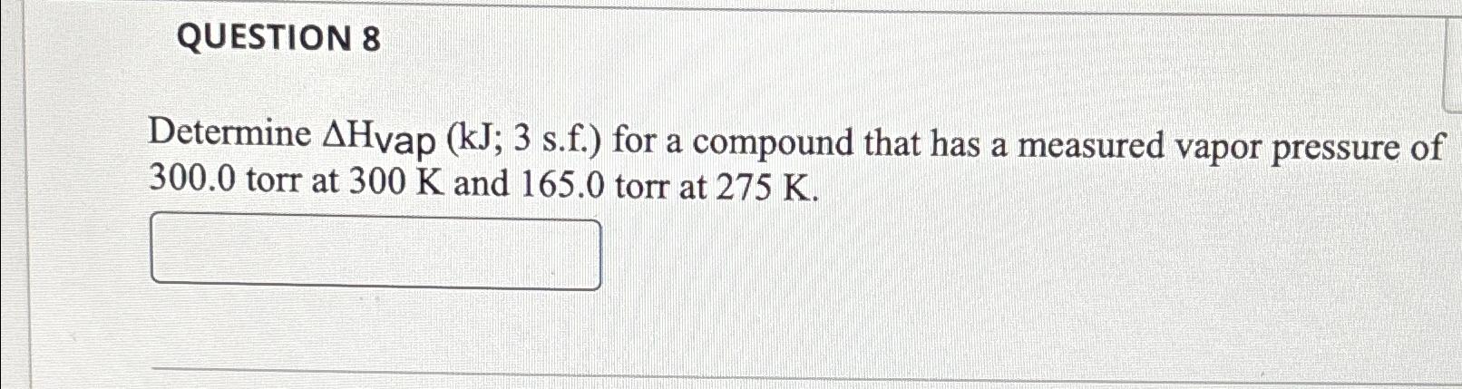 Solved QUESTION 8Determine Delta H Vap for a compound that | Chegg.com