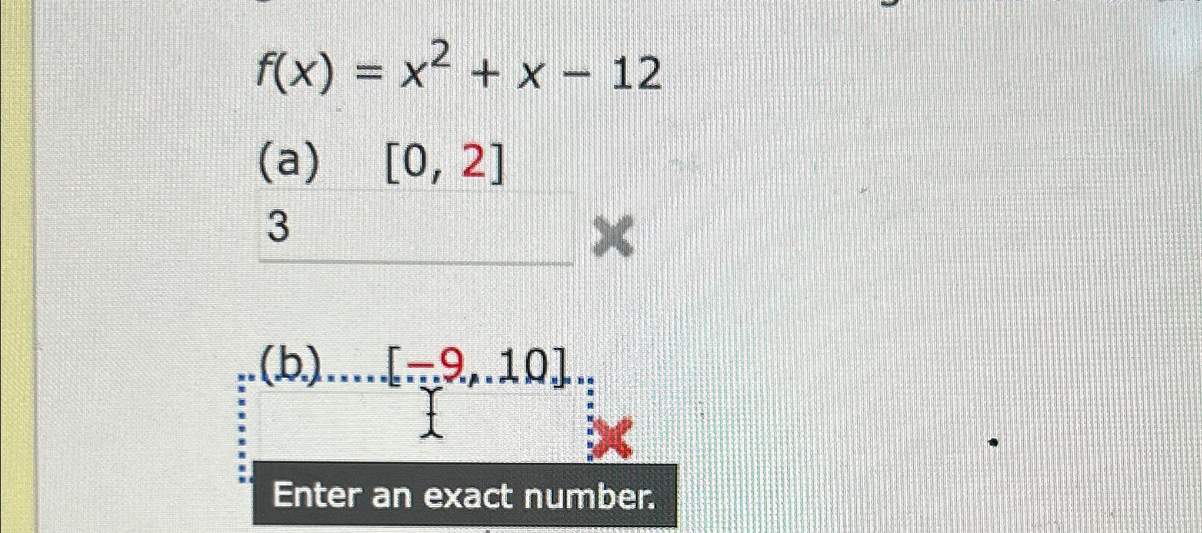 f(x)=x2+x-12(a) 0,2(b)(-9,10)Enter an exact number: | Chegg.com
