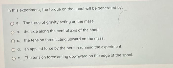 Solved In this experiment, the torque on the spool will be | Chegg.com