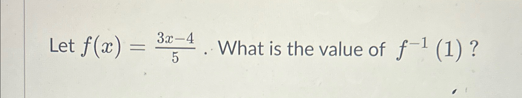 Solved Let f(x)=3x-45. ﻿What is the value of f-1(1)? | Chegg.com