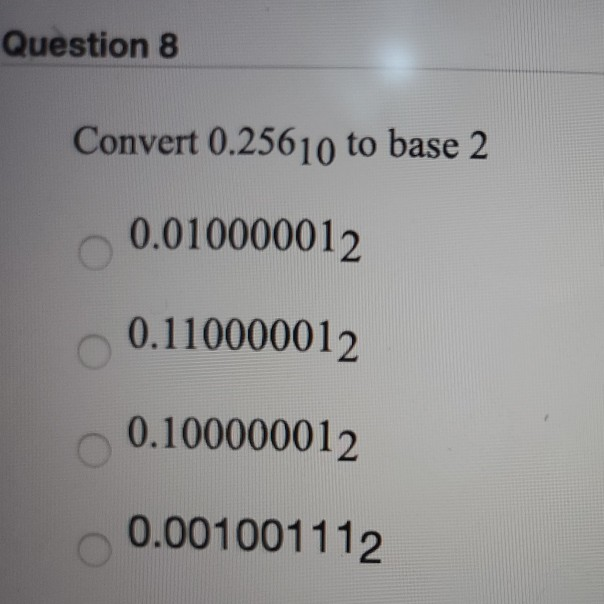 Solved Question 8 Convert 0.25610 to base 2 0.010000012 | Chegg.com