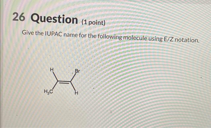 Solved Give the IUPAC name for the following molecule using | Chegg.com