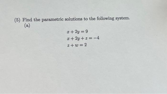 Solved (5) Find the parametric solutions to the following | Chegg.com