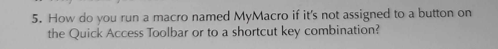 Solved 5. How do you run a macro named MyMacro if it's not | Chegg.com