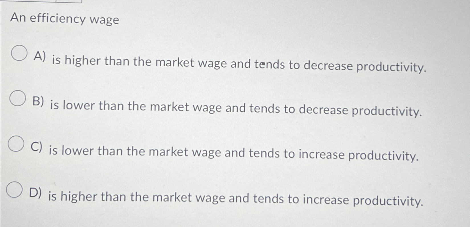 Solved An efficiency wageA) ﻿is higher than the market wage | Chegg.com