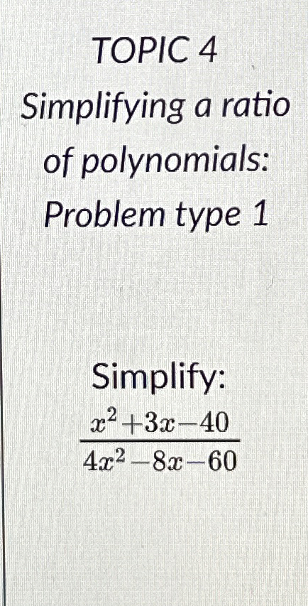 Solved TOPIC 4Simplifying a ratio of polynomials: Problem | Chegg.com